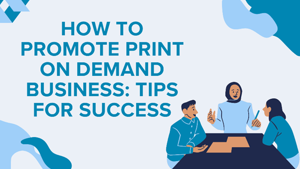 How to promote print on demand business: Tips for success - Business Money