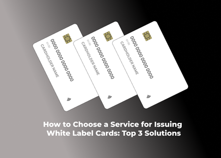 How to choose a service for issuing white label cards: Top 3 solutions ...